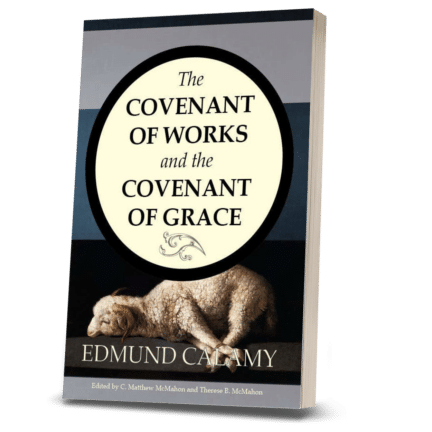 The Covenant of Works and the Covenant of Grace – by Edmund Calamy ...