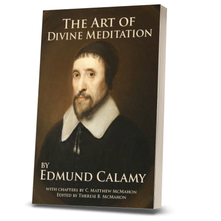 The Art of Divine Meditation by Edmund Calamy (1600-1666) – Puritan ...